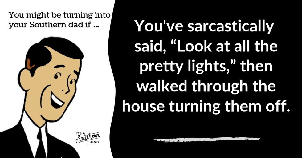 21 signs you're turning into your Southern dad - It's a Southern Thing
