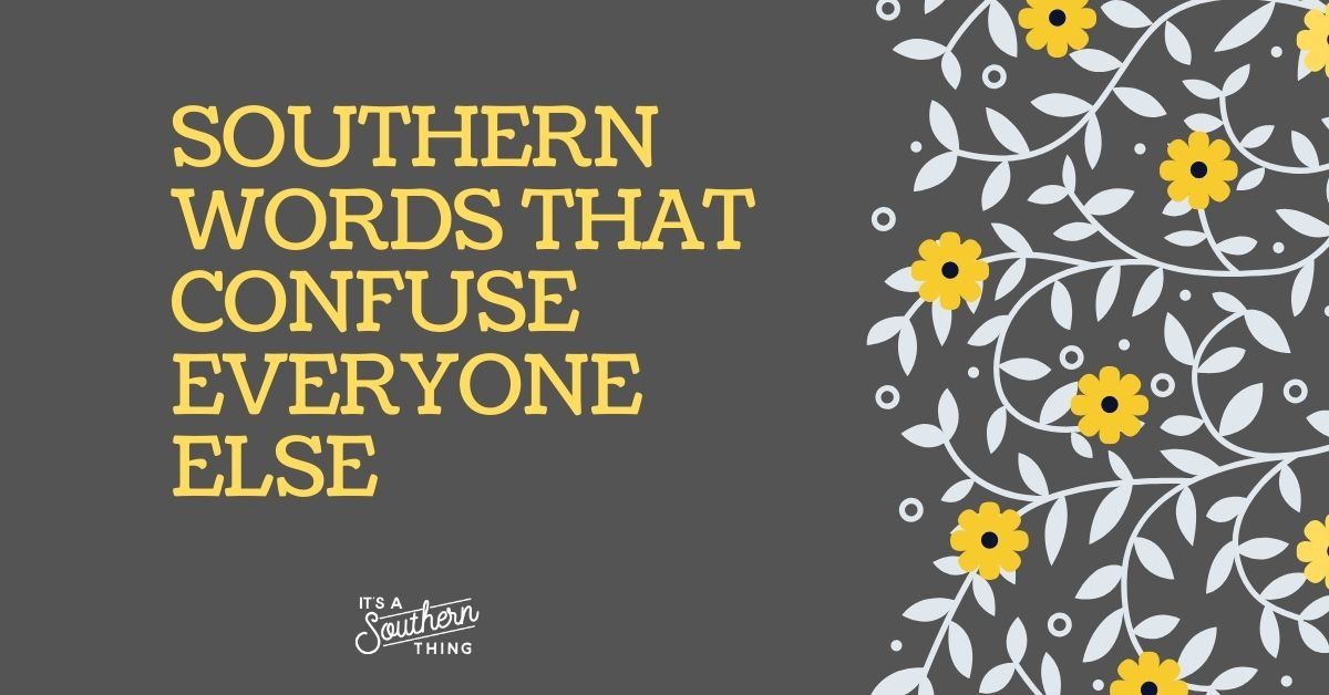 Southern words that confuse people in the rest of the country - It's a ...