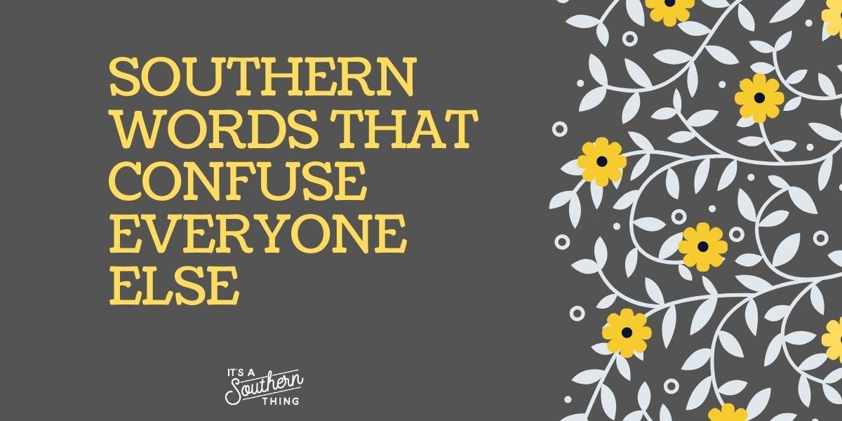 Southern words that confuse people in the rest of the country - It's a ...