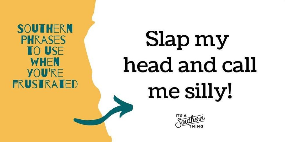 16 Southern phrases to use when you're frustrated - It's a Southern Thing