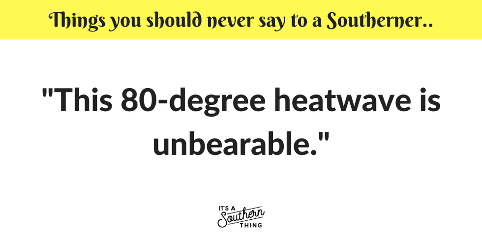 28 things you should never say to a Southerner - It's a Southern Thing