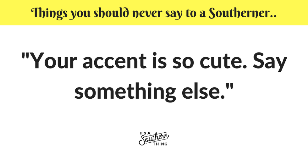28 things you should never say to a Southerner - It's a Southern Thing