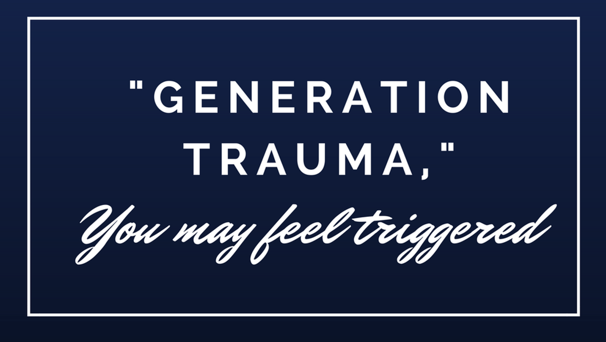 "Generation Trauma," You May Feel Triggered