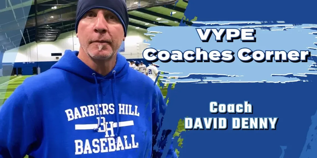 VYPE Coaches Corner: Barbers Hill Baseball Coach David Denny - VYPE