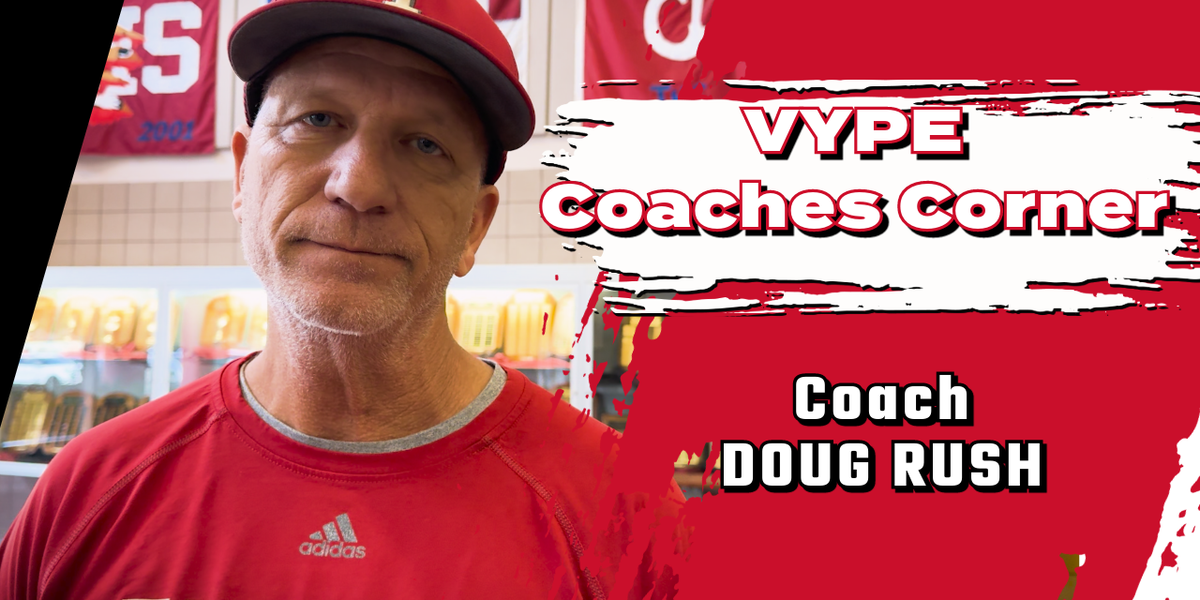 VYPE Coaches Corner: Tomball HS Baseball Coach Doug Rush - VYPE
