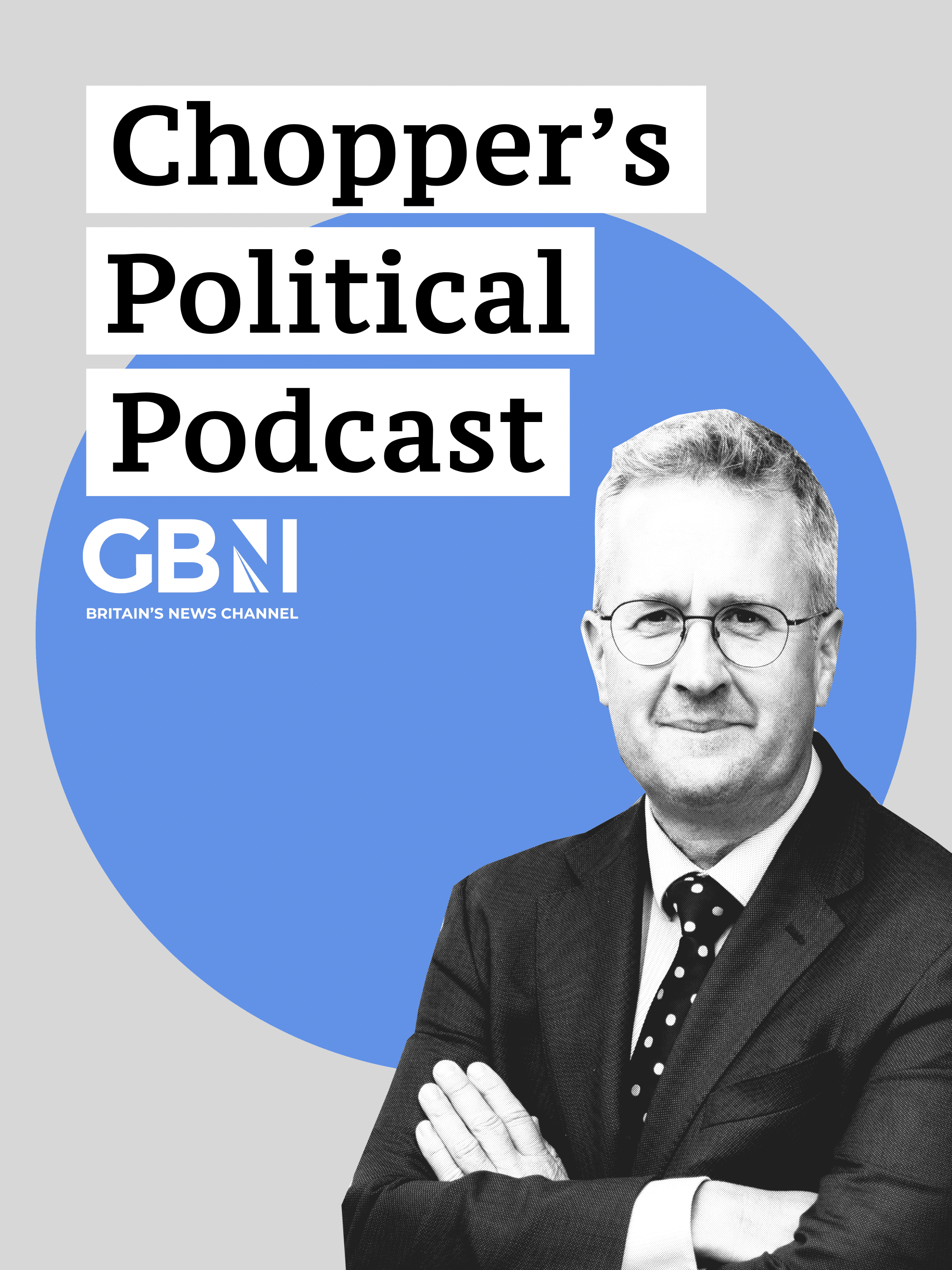 Watch Chopper's Political Podcast on GB News