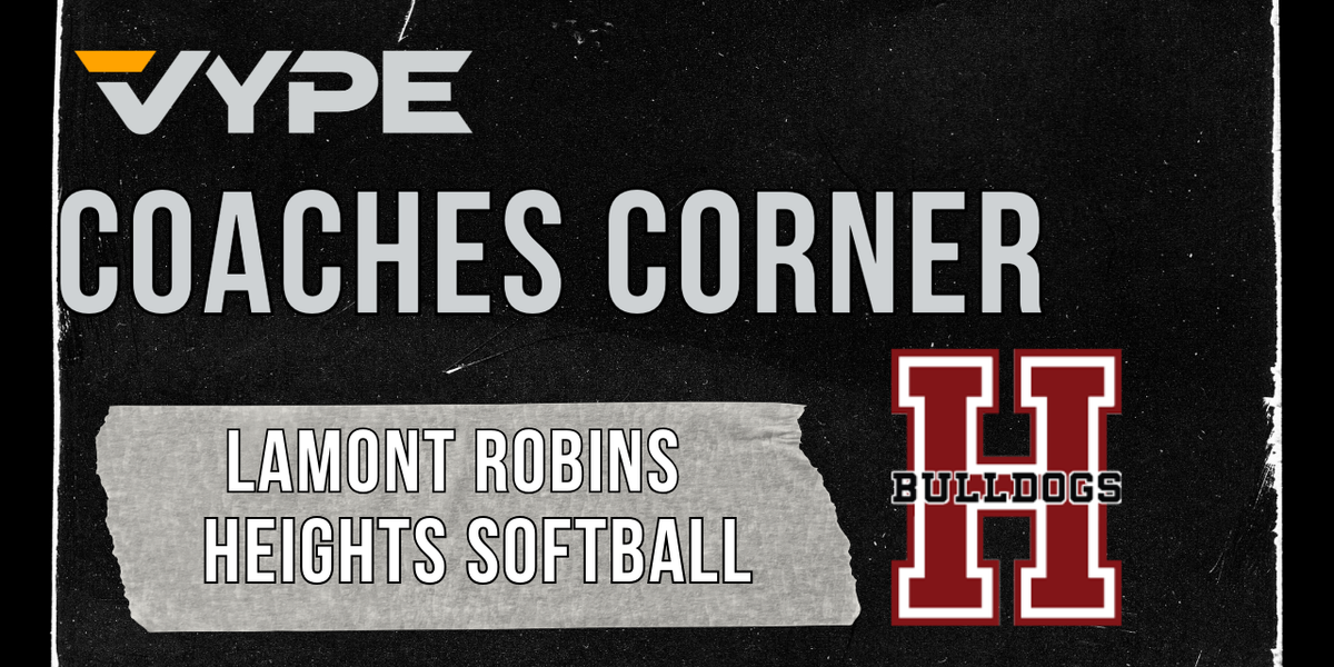 VYPE Coaches Corner: Heights Softball Coach Lamont Robins; Playoff Preview - VYPE