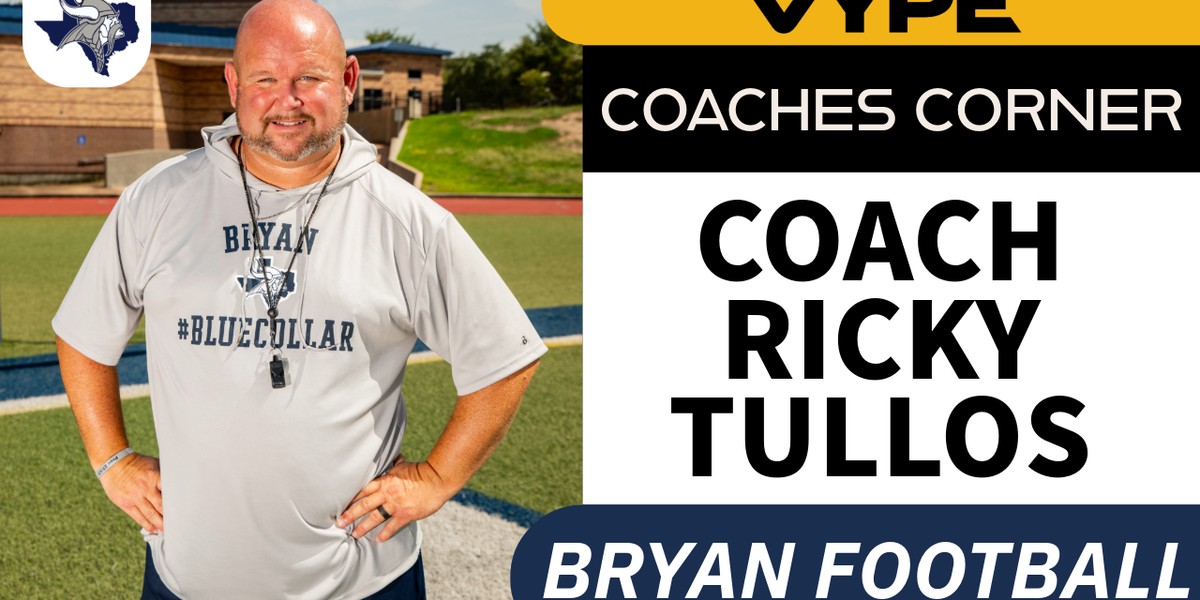 VYPE Coaches Corner: Bryan HS Football Coach Ricky Tullos - VYPE