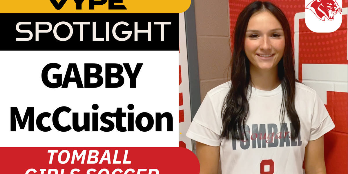 VYPE Spotlight: Gabby McCuistion of Tomball Girls Soccer - VYPE