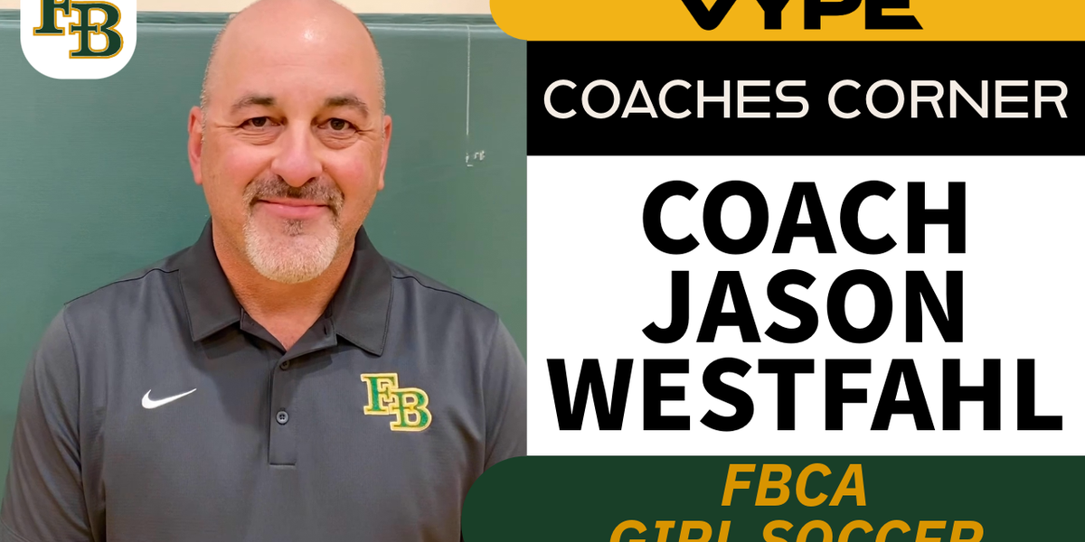 VYPE Coaches Corner: FBCA Girls Soccer Coach Jason Westfahl - VYPE