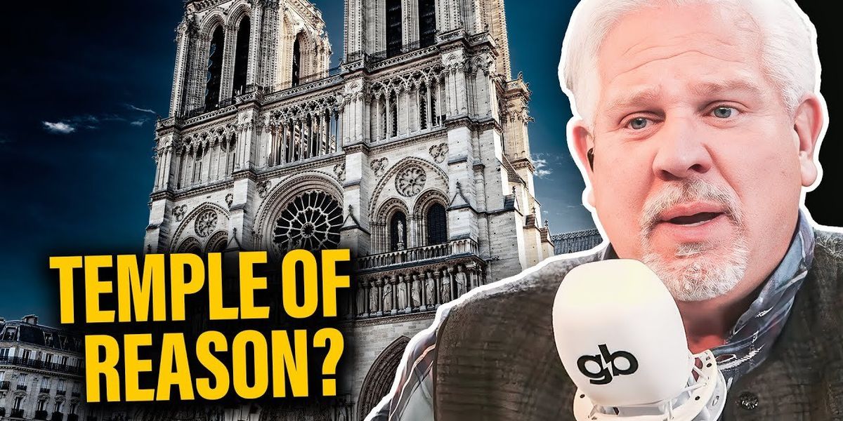 Is Notre Dame Cathedral Now a "Temple of Reason"?! - Glenn Beck