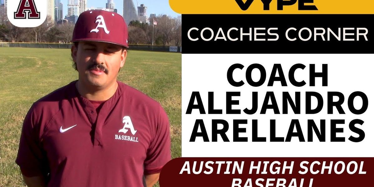 VYPE COACHES CORNER: Austin HS Baseball Coach Alejandro Arellanes - VYPE