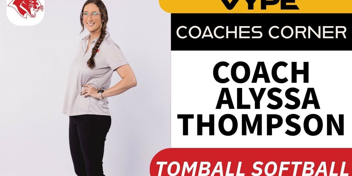 VYPE COACHES CORNER: Tomball Softball Coach Alyssa Thompson - VYPE