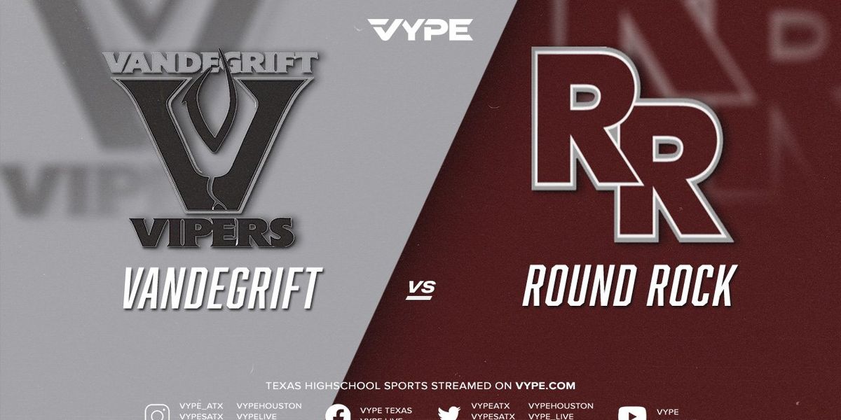 VYPE Live Series Spotlight: Vandegrift vs. Round Rock - VYPE
