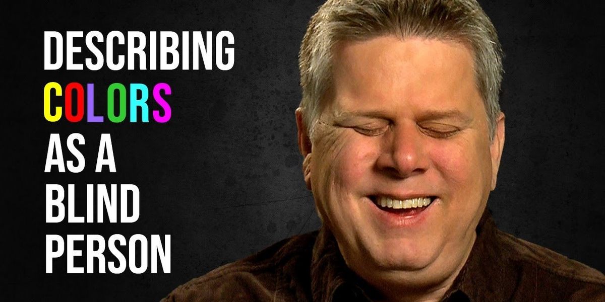A man who was born blind shares his perspective on colors - Upworthy