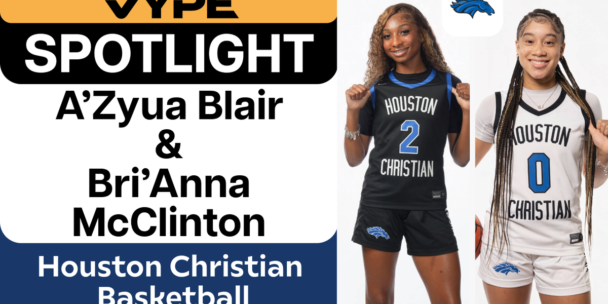 VYPE Spotlight: A'Zyua Blair & Bri'Anna McClinton of Houston Christian ...