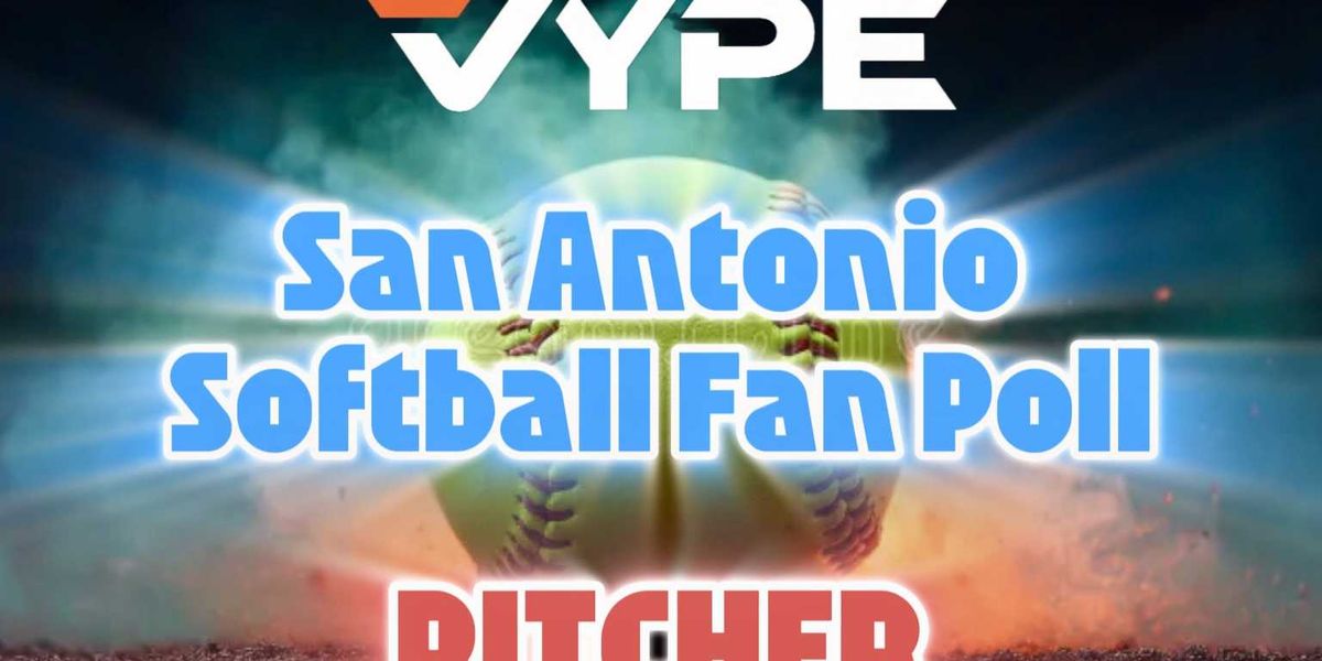 VYPE San Antonio 2026 Preseason Softball Pitcher of the Year Fan Poll ...