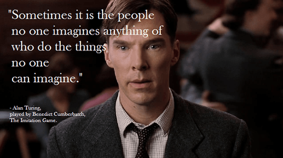 "Sometimes It Is The People Who No One Imagines Anything Of That Do the ...