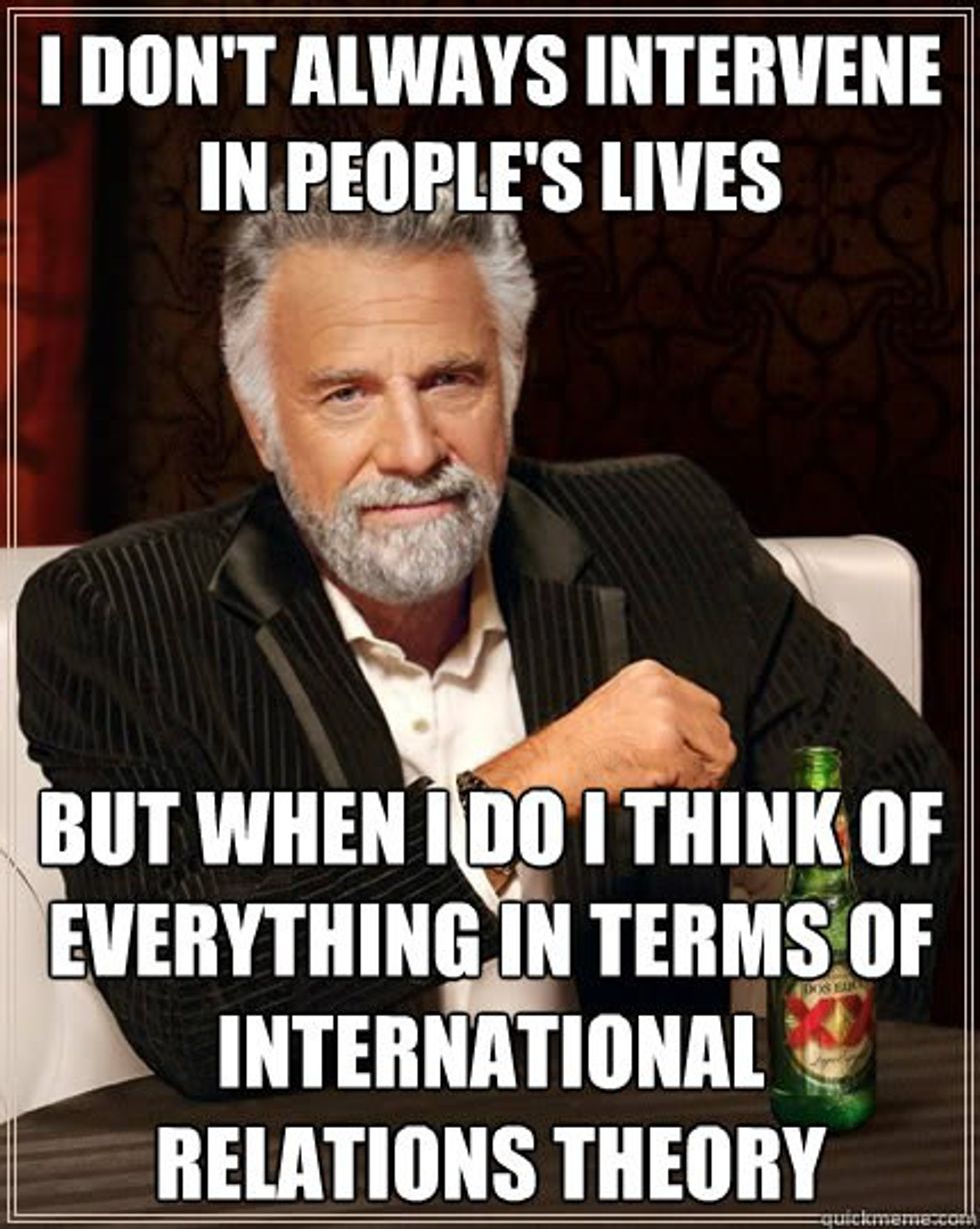 You Know You're An International Relations Major When