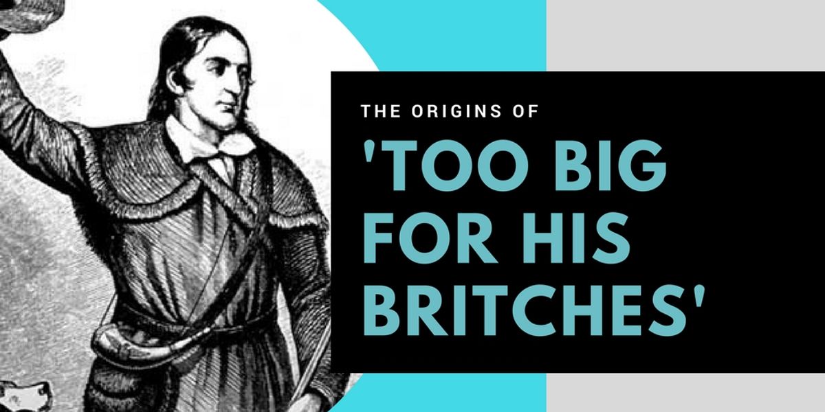 The history behind the phrase 'too big for his britches' - It's a ...