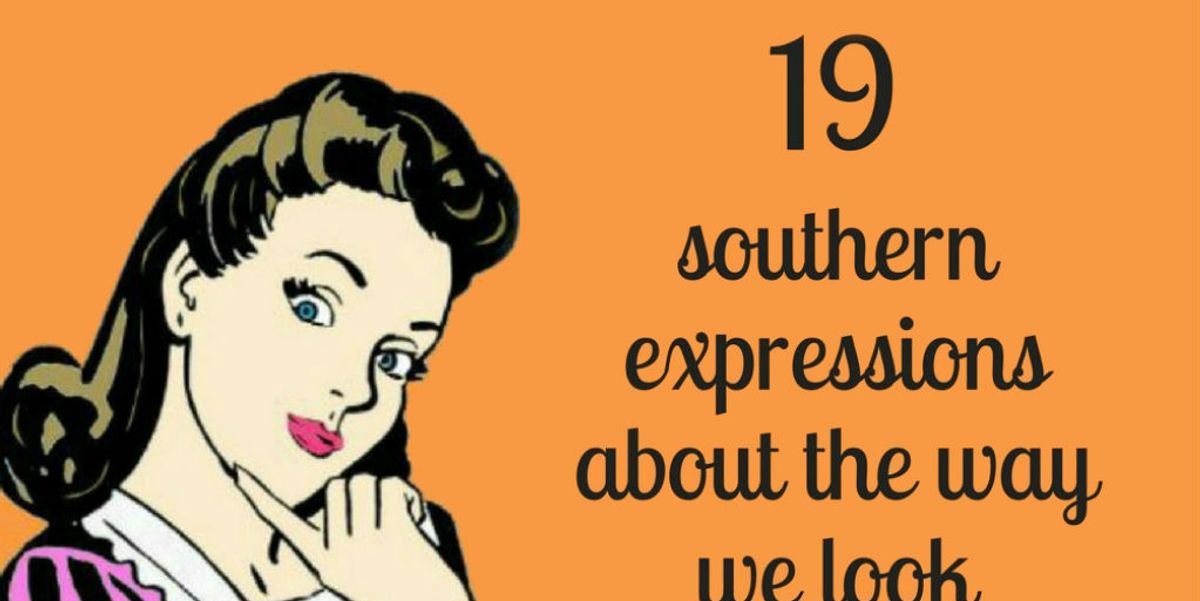 19 Southern expressions about the way we look - It's a Southern Thing