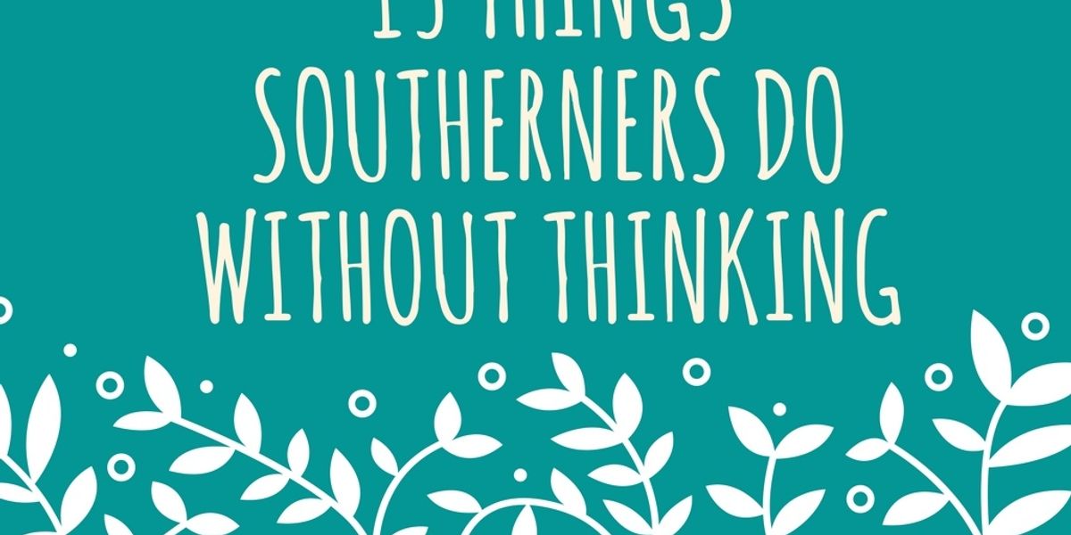 13 things Southerners do without thinking - It's a Southern Thing