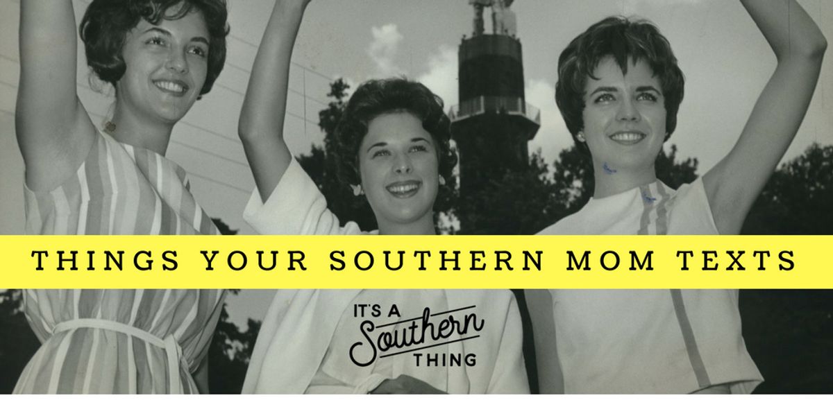 7 texts we've received from our Southern moms - It's a Southern Thing