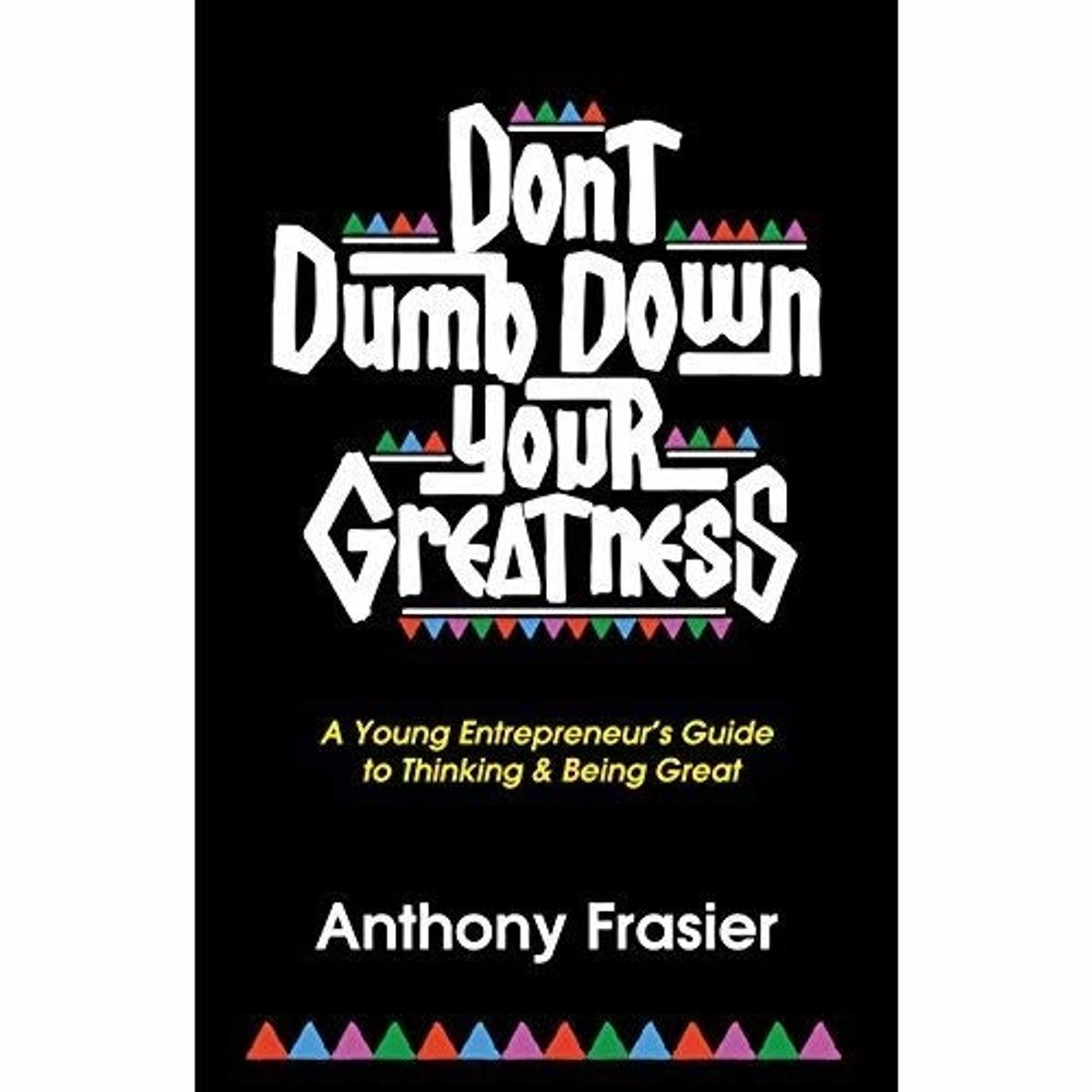 Don’t Dumb Down Your Greatness by Anthony Frasier - xoNecole