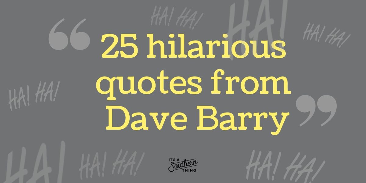 25 Dave Barry quotes that will make milk shoot from your nose - It's a ...