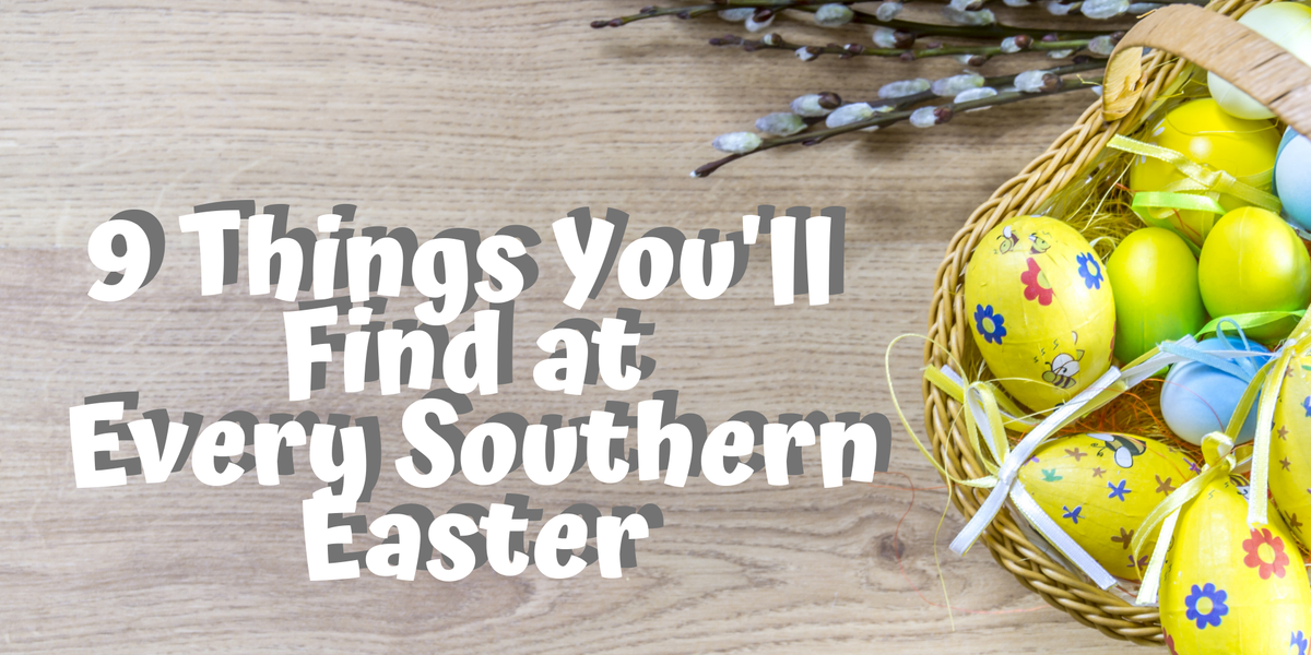 9 things you'll find at every Southern Easter - It's a Southern Thing