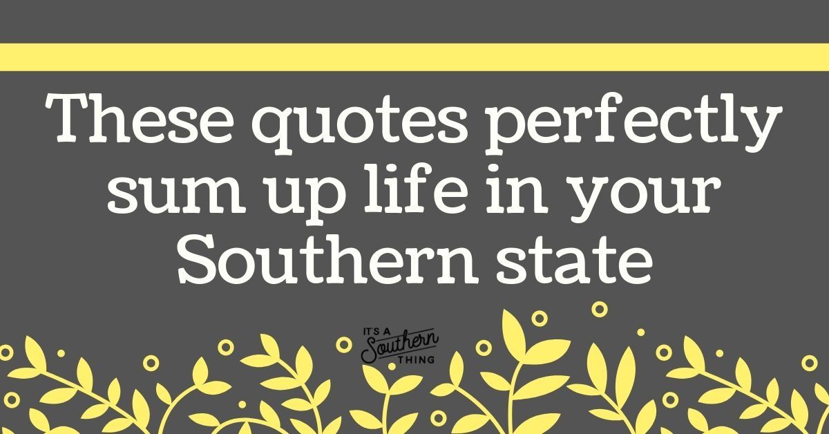 These quotes perfectly sum up life in your Southern state - It's a ...