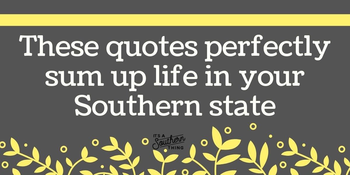 These quotes perfectly sum up life in your Southern state - It's a ...