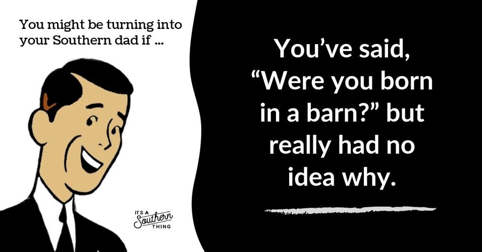 21 signs you're turning into your Southern dad - It's a Southern Thing