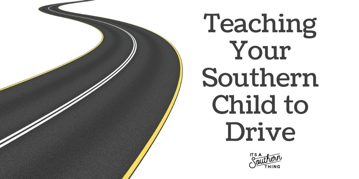 How to teach your Southern child to drive - It's a Southern Thing