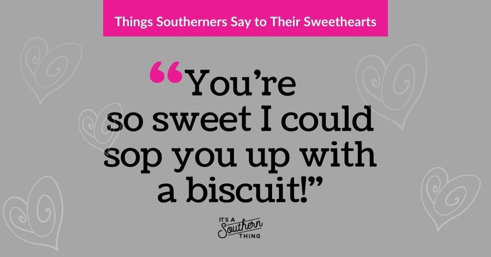 Things Southerners say to their sweethearts - It's a Southern Thing