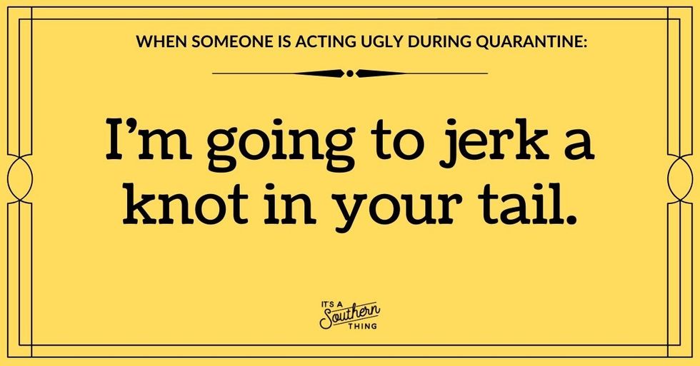24 Southern phrases you might need during quarantine - It's a Southern ...