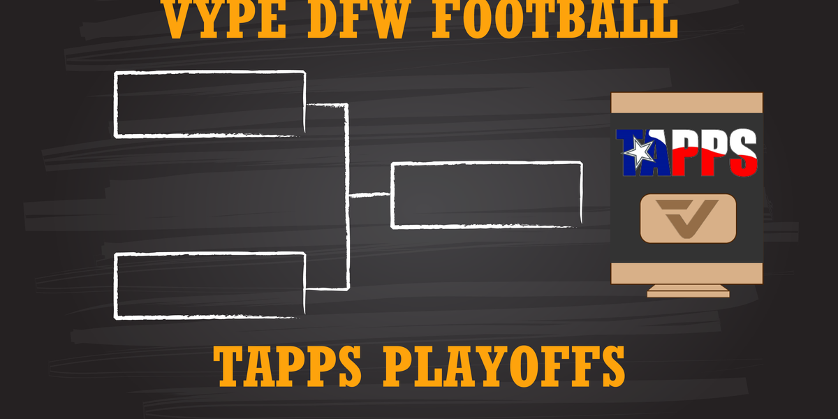 DFW Football: TAPPS Semifinals/Regional Matchups - VYPE