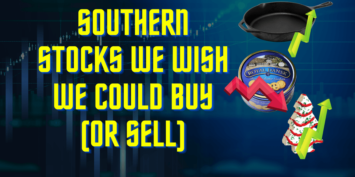 Southern stocks we wish we could buy (or sell) - It's a Southern Thing