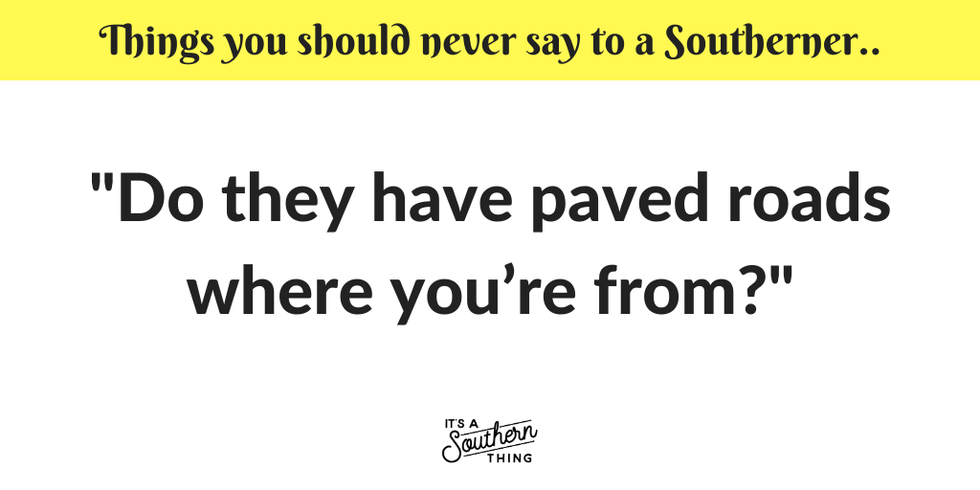 28 things you should never say to a Southerner - It's a Southern Thing