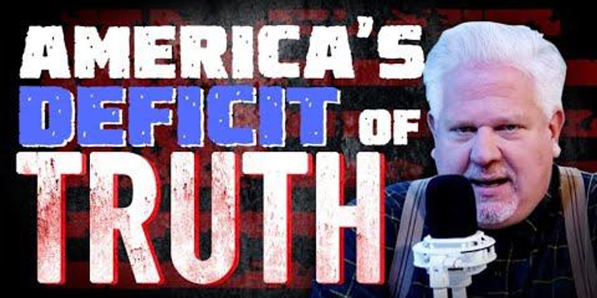 Absolute truth in America DOES exist. Here’s how to find it. - Glenn Beck