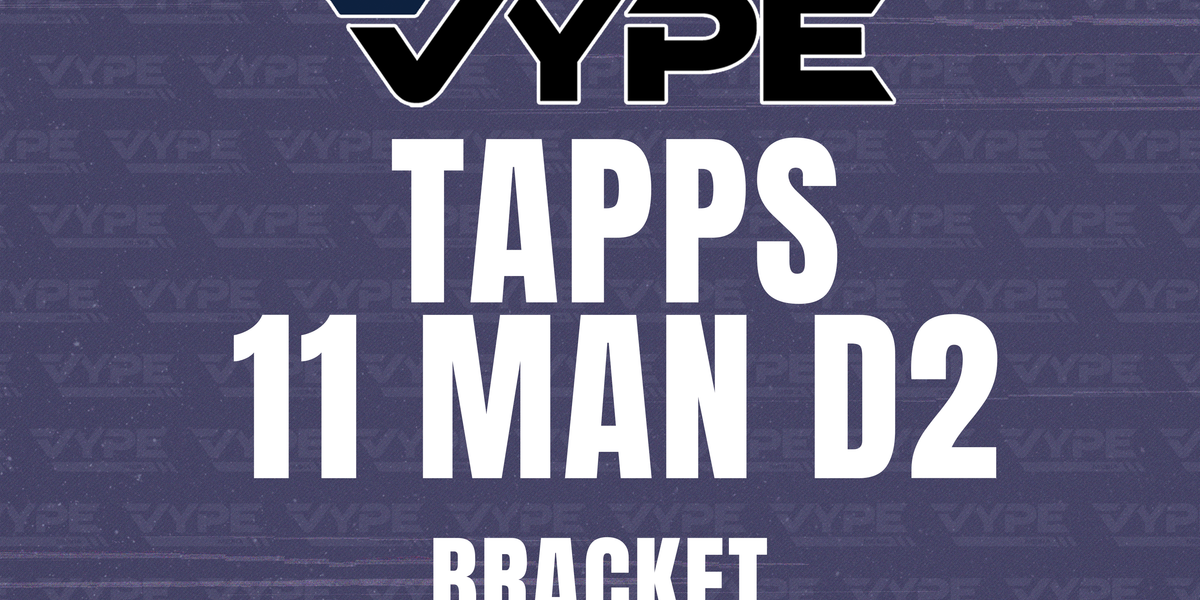 TAPPS 11 MAN D2 PLAYOFF BRACKET - VYPE