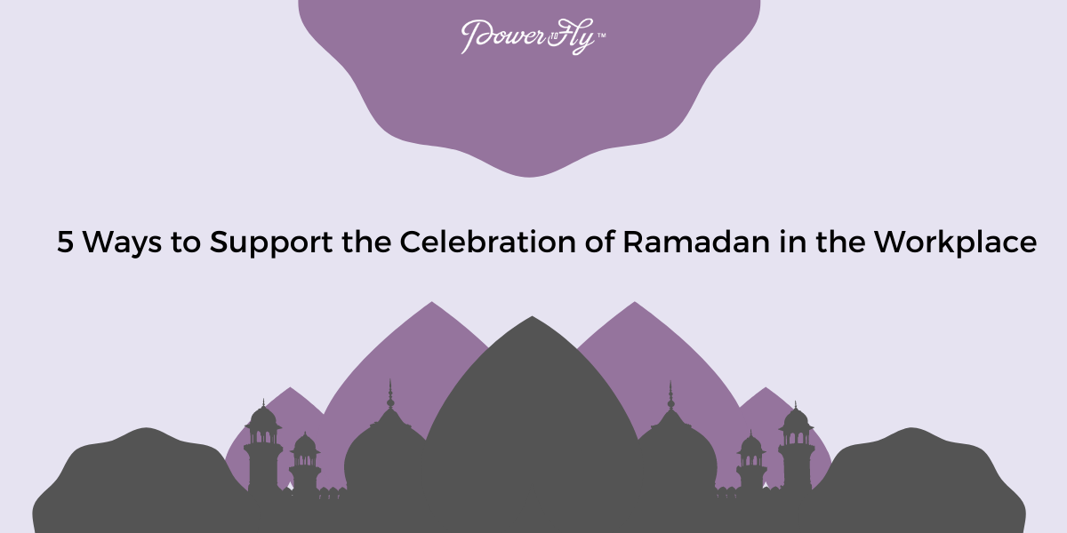 5 Ways to Support the Celebration of Ramadan at Work - PowerToFly Blog