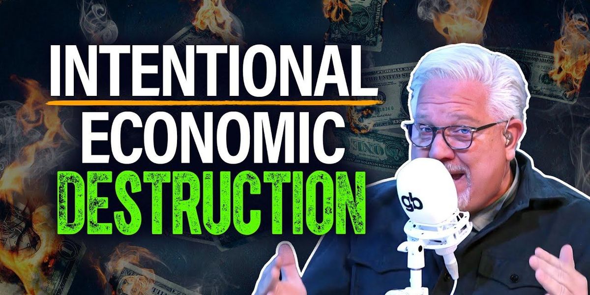 Do these 5 stories show IDIOCY or planned economic DESTRUCTION? - Glenn ...