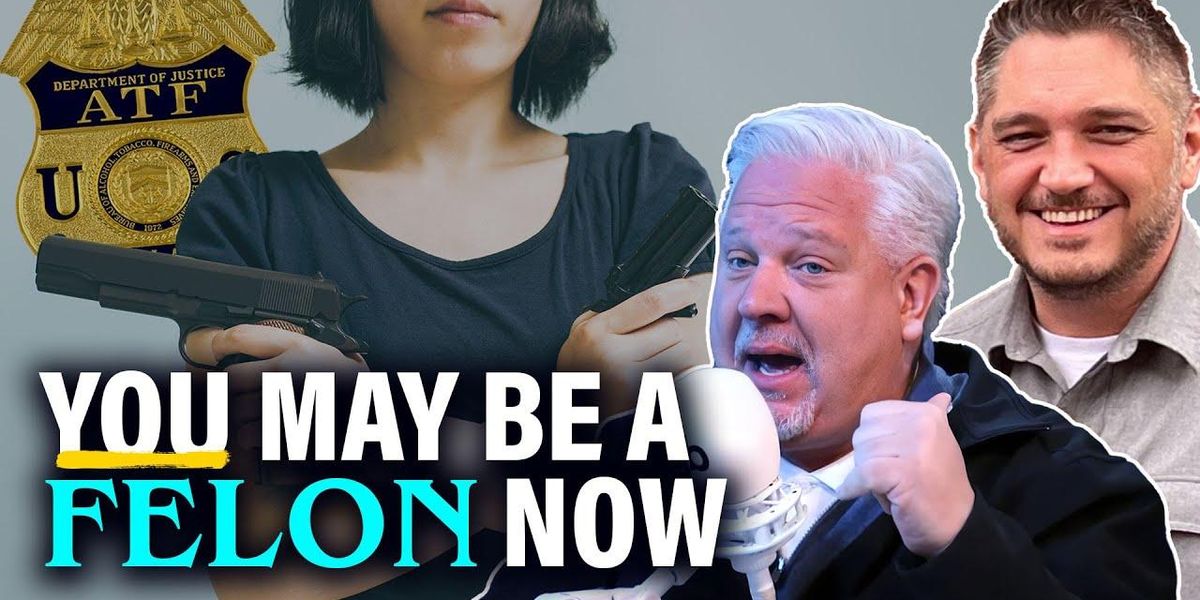 THIS is what’s DEEPLY wrong with new ATF gun rule - Glenn Beck