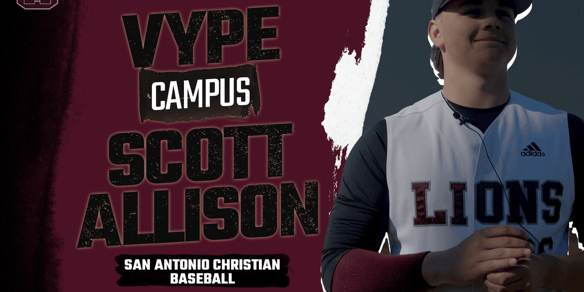 VYPE Campus Corner: Scott Allison San Antonio Christian Baseball - VYPE