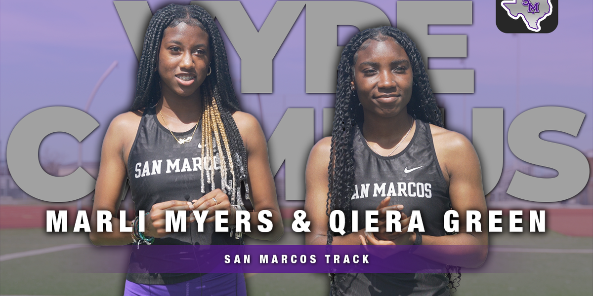 VYPE Campus Corner: Marli Myers and Qiera Green of San Marcos Track - VYPE