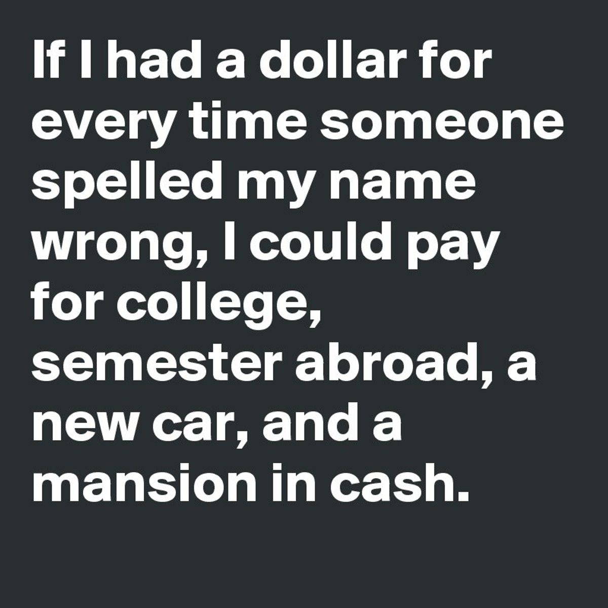 Things People With Commonly Misspelled Names Know All Too Well